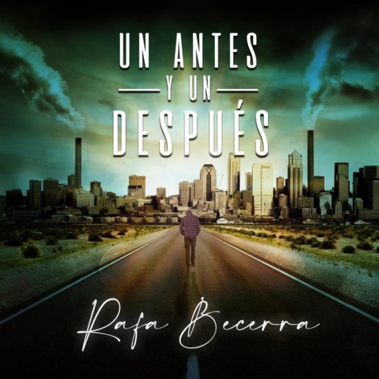 Rafa Becerra estrena nueva canción “UN ANTES Y UN DESPUÉS”